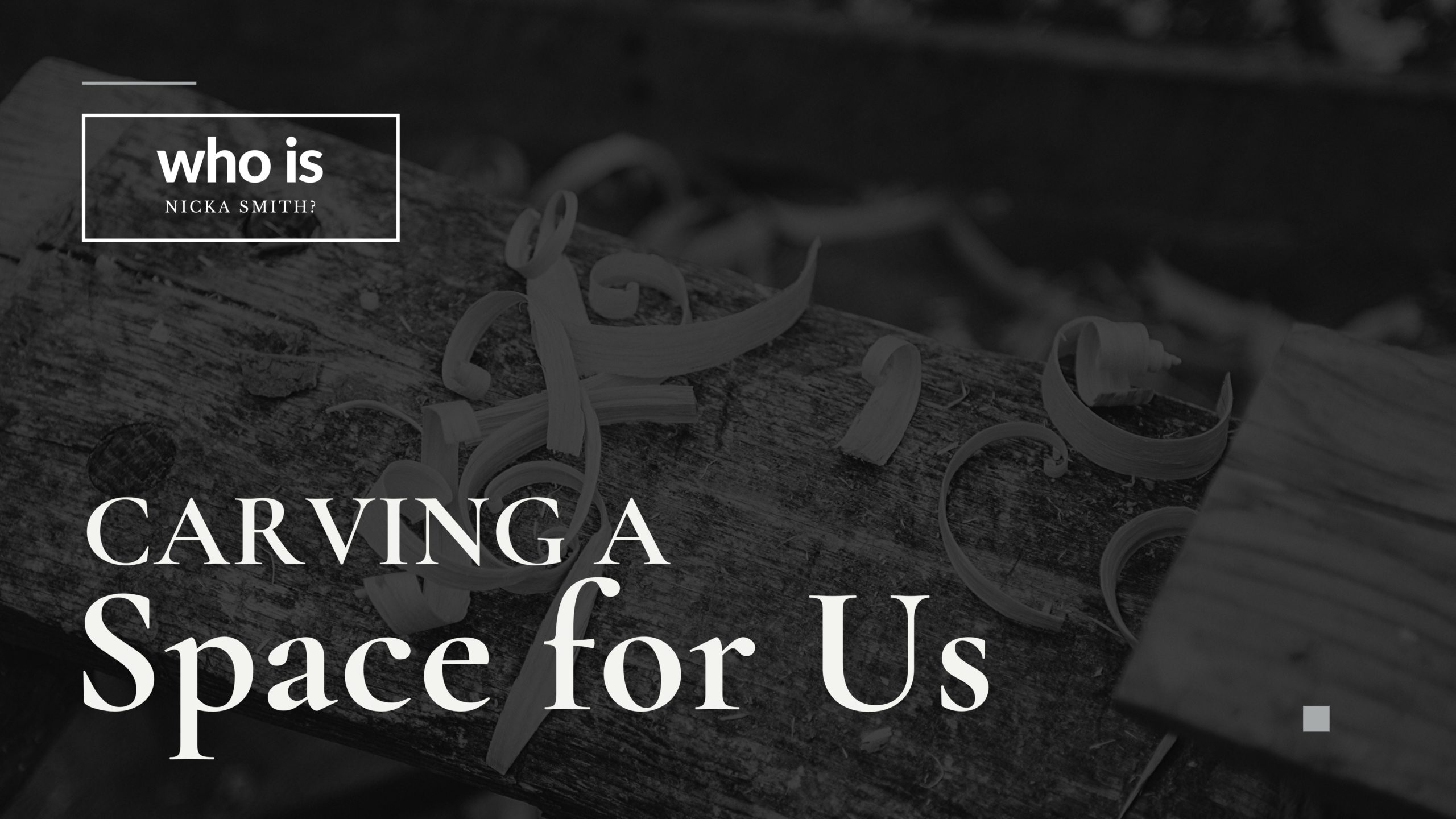 Carving a Space for Us